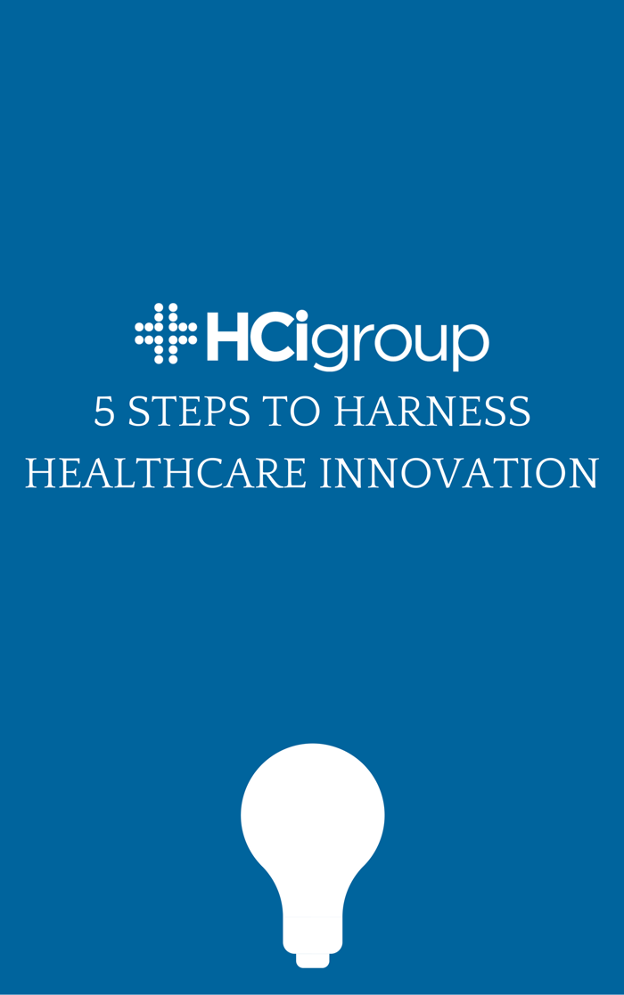 5 Steps to Harness Healthcare Innovation | The HCI Group